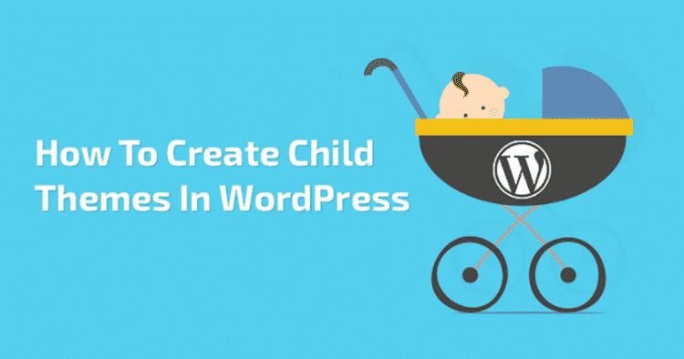 How To Create And Customize A Child WordPress Theme