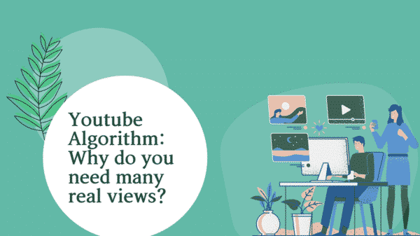YouTube Algorithm: Why Do You Need Many Real Views? - Visualmodo